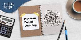 Problem Based Learning Ubah Masalah Jadi Kesempatan Upgrade Skill